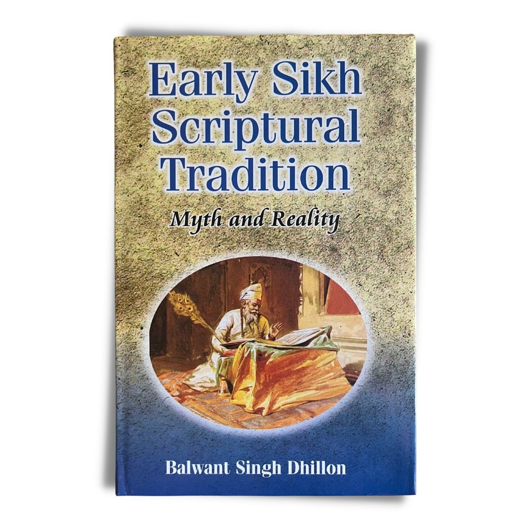 Early Sikh Scriptural Tradition: Myth and Reality by Balwant Singh Dhi ...
