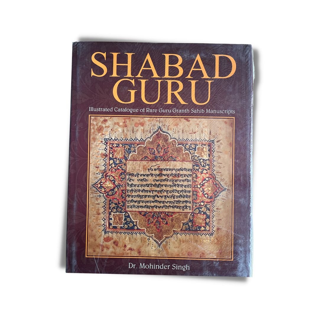 Shabad Guru: IIIustrated Catalogue of Rare Guru Granth Sahib Manuscrip ...